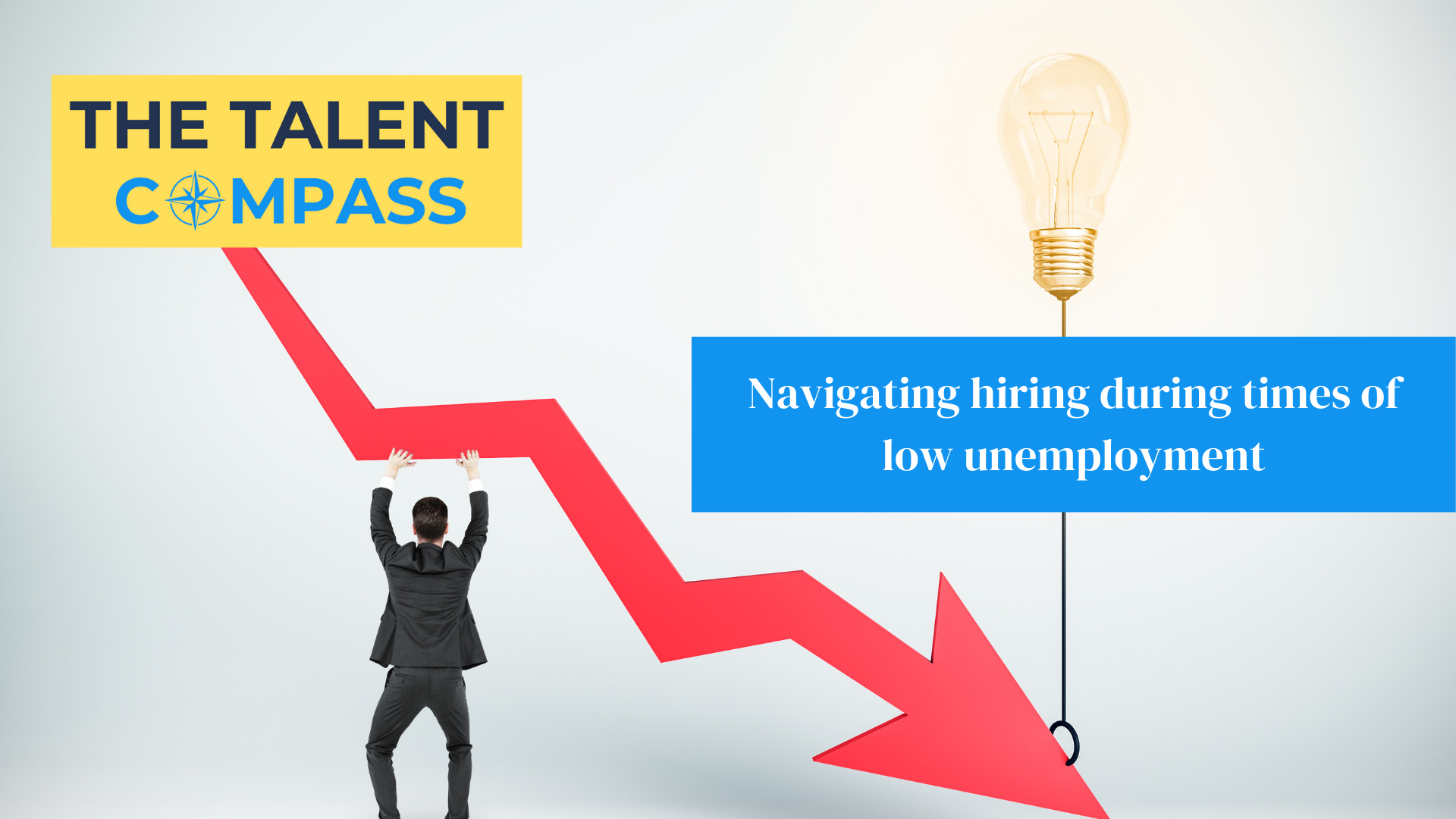 Navigating hiring during times of low unemployment - 360 Talent Avenue