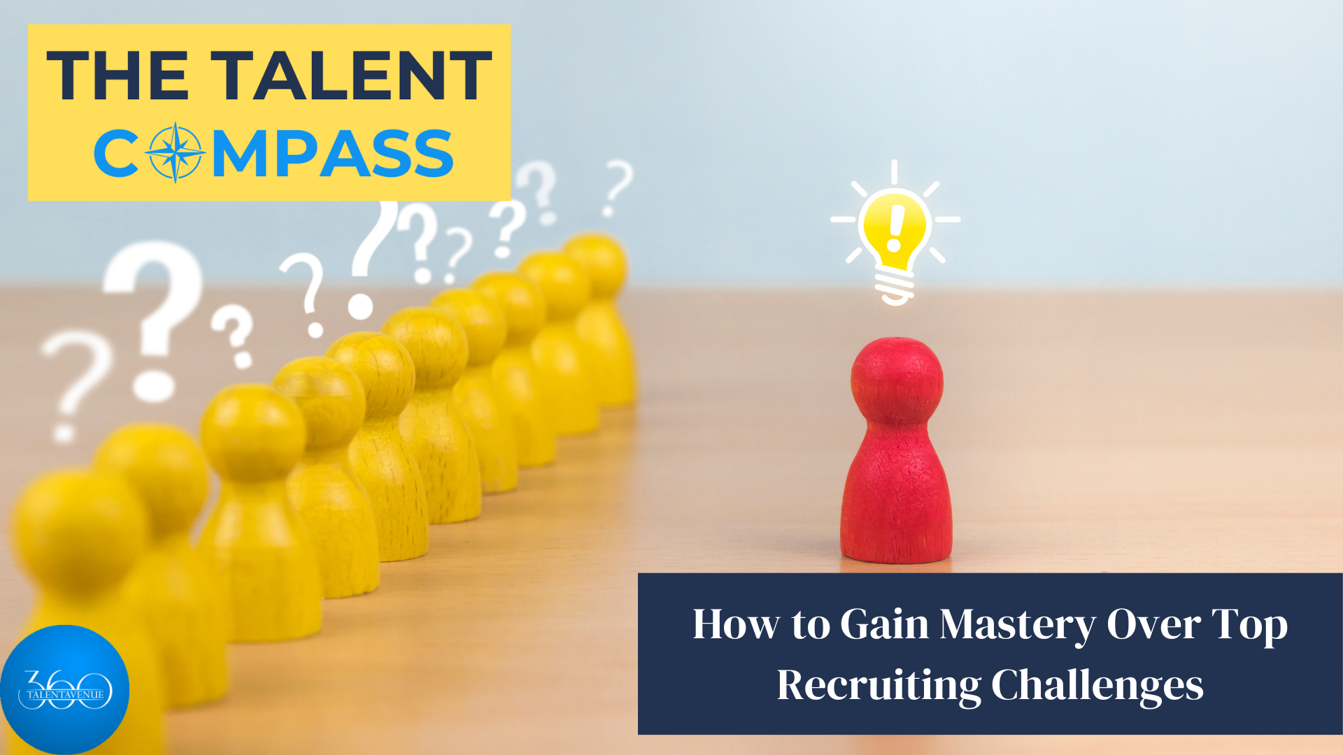 How to Gain Mastery Over Top Recruiting Challenges - 360 Talent Avenue