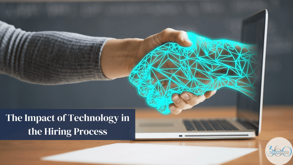 The Impact of Technology on the Hiring Process - 360 Talent Avenue