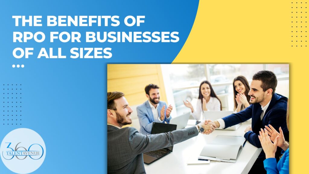 The Benefits of RPO for Businesses of All Sizes - 360 Talent Avenue